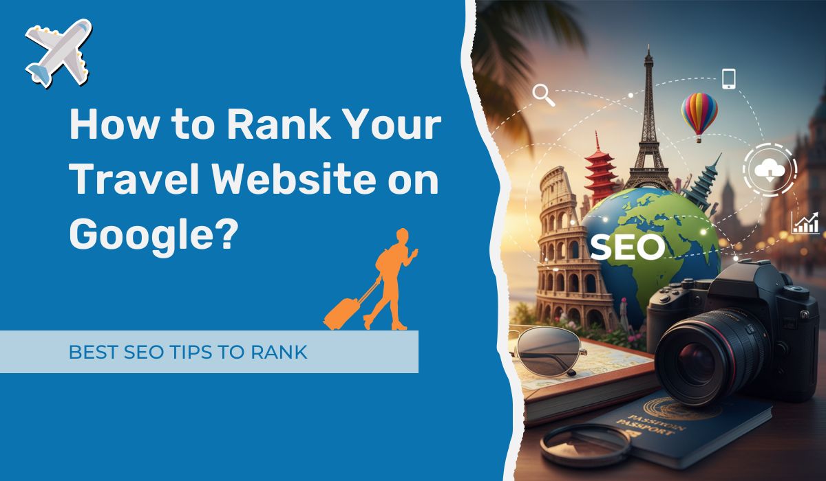 How to Rank Your Travel Website on Google: Best SEO Tips